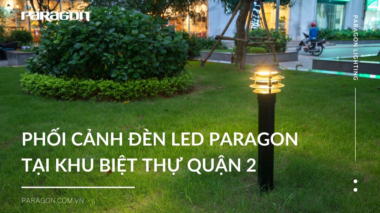 Phối cảnh đèn LED Paragon tại khu biệt thự Quận 2 - Paragon