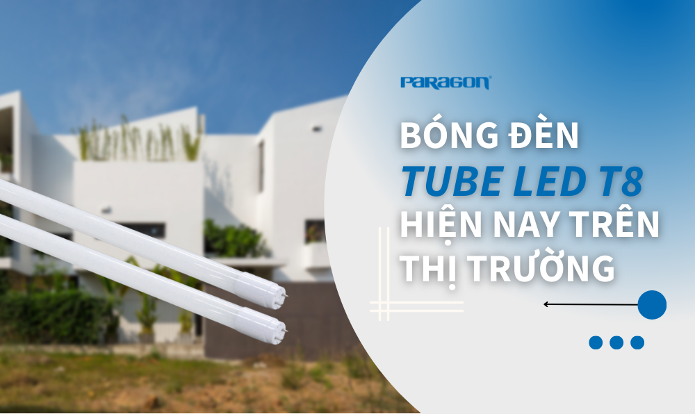 Bóng đèn led tube T8 hiện nay trên thị trường - Paragon